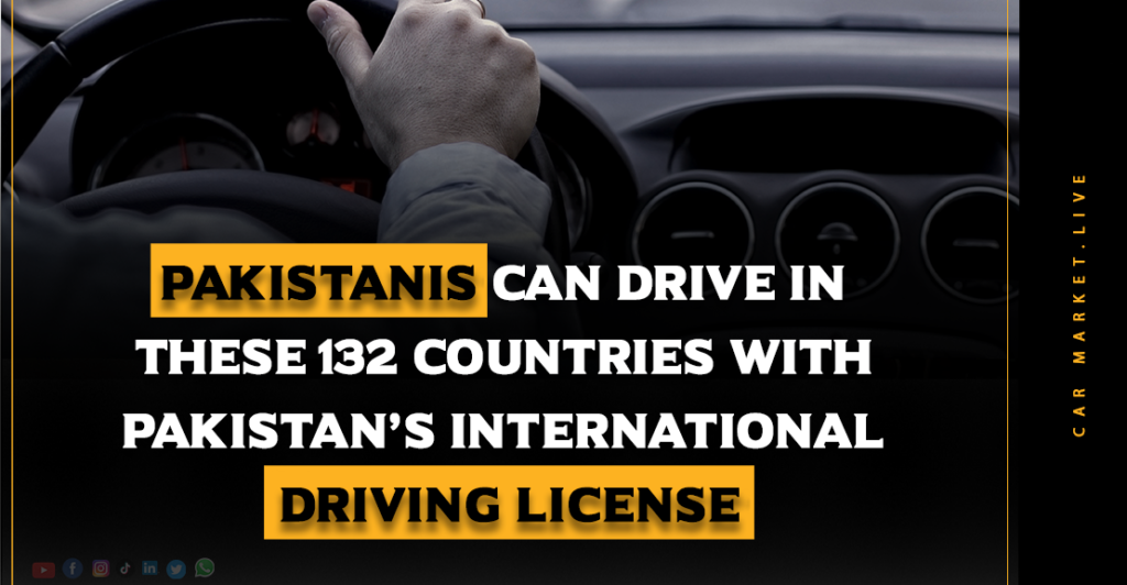 Pakistanis Can Drive in these 132 Countries with Pakistani ...
